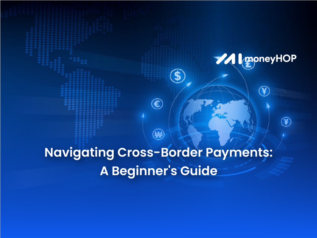 Navigating Cross-Border Payments: A Beginner's Guide