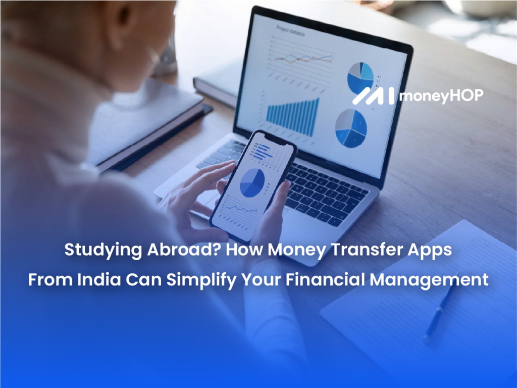 Studying Abroad? How Money Transfer Apps From India Can Simplify Your ...